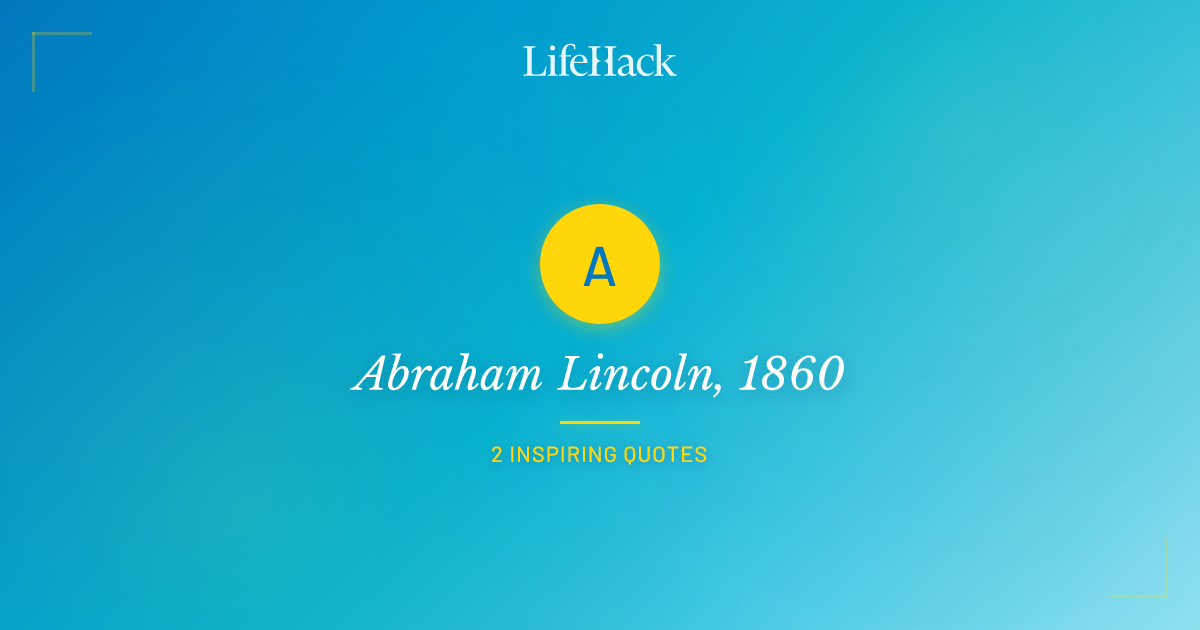 Abraham Lincoln, 1860 Quotes | LifeHack Quotes