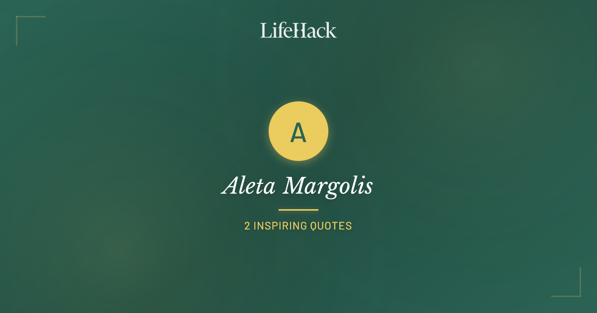 Aleta Margolis Quotes | LifeHack Quotes
