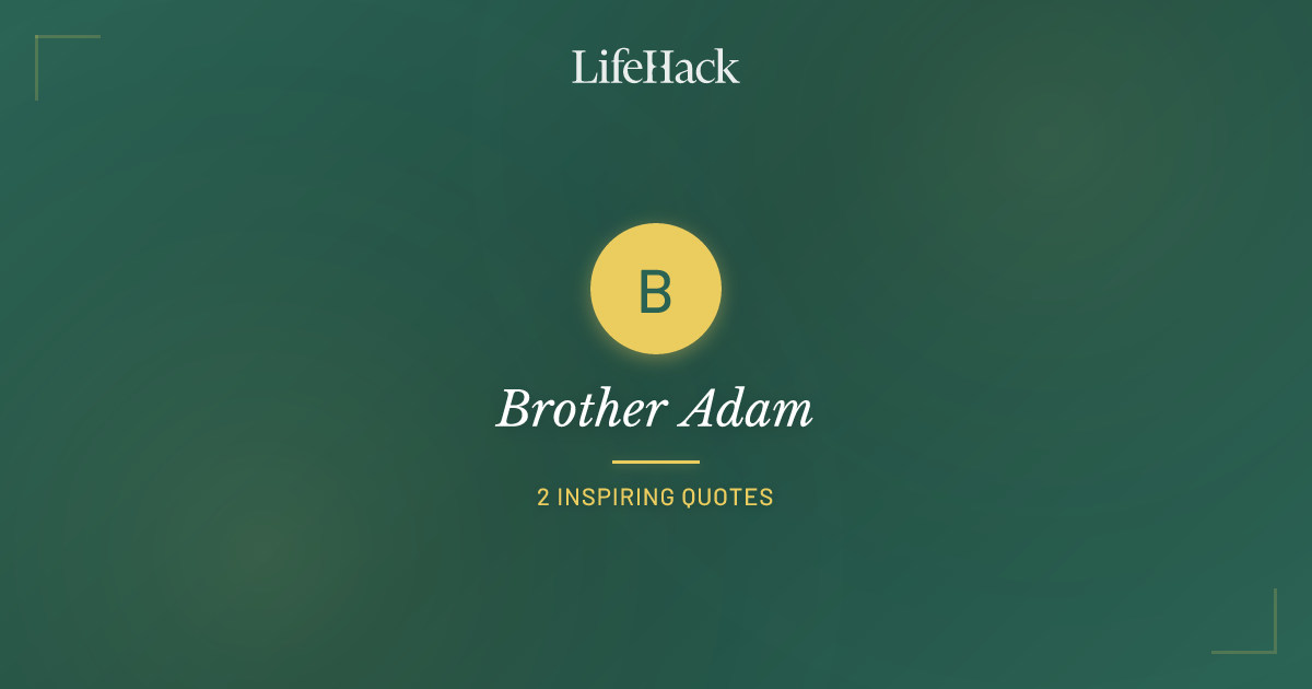 Brother Adam Quotes | LifeHack Quotes
