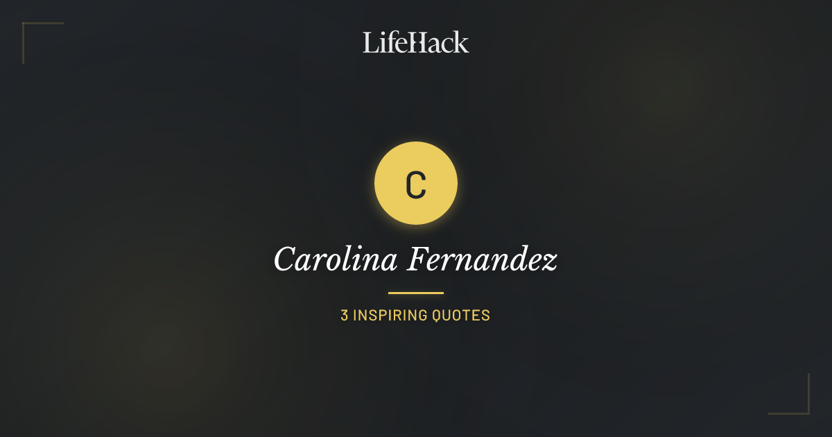 Carolina Fernandez Quotes | LifeHack Quotes