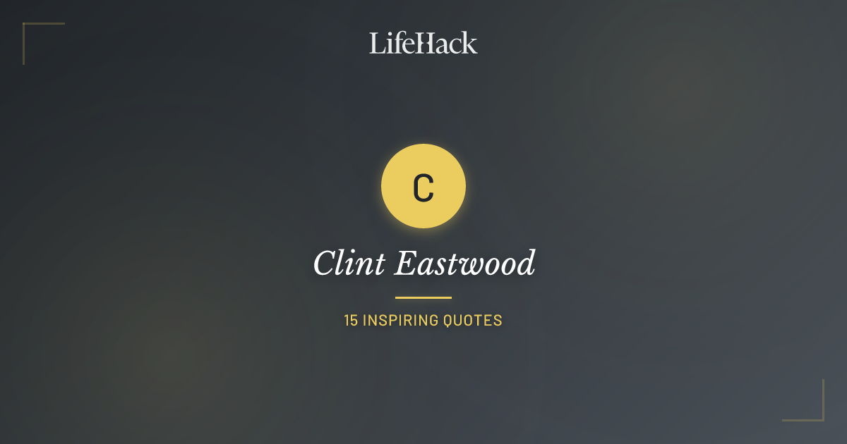 Clint Eastwood Quotes | LifeHack Quotes