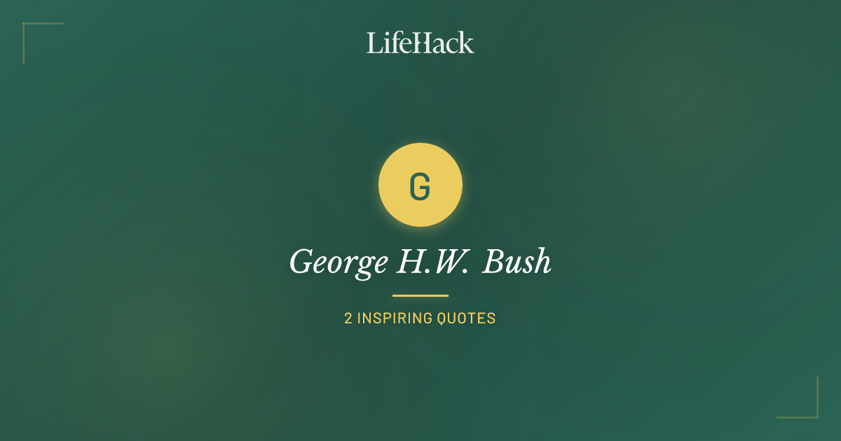 George H.W. Bush Quotes | LifeHack Quotes