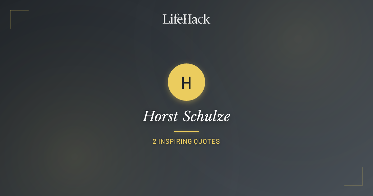 Horst Schulze Quotes | LifeHack Quotes