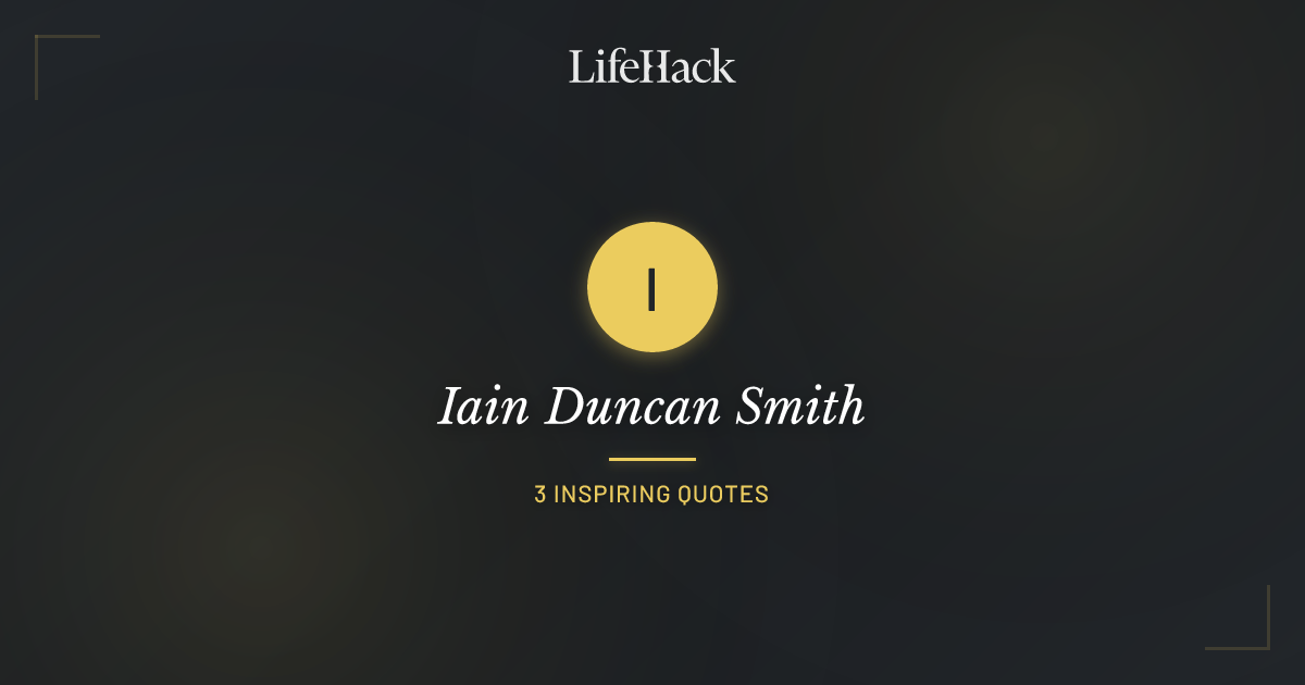 Iain Duncan Smith Quotes | LifeHack Quotes