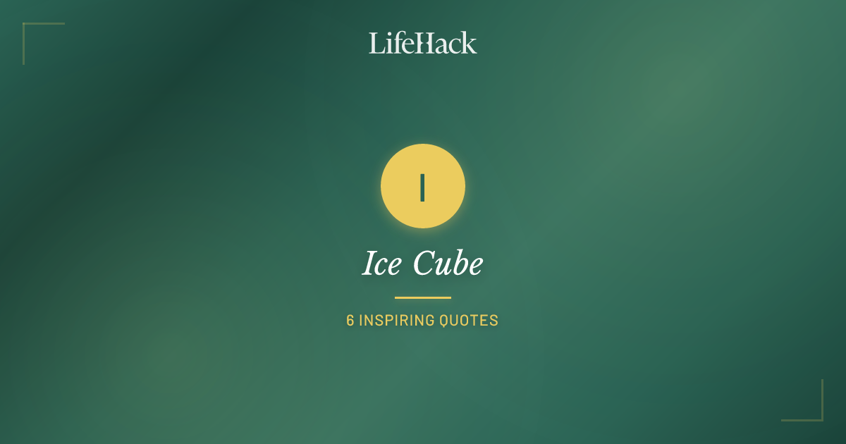 Ice Cube Quotes | LifeHack Quotes