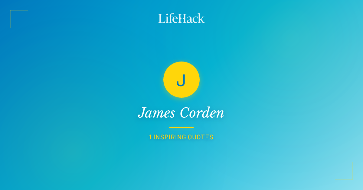 James Corden Quotes | LifeHack Quotes