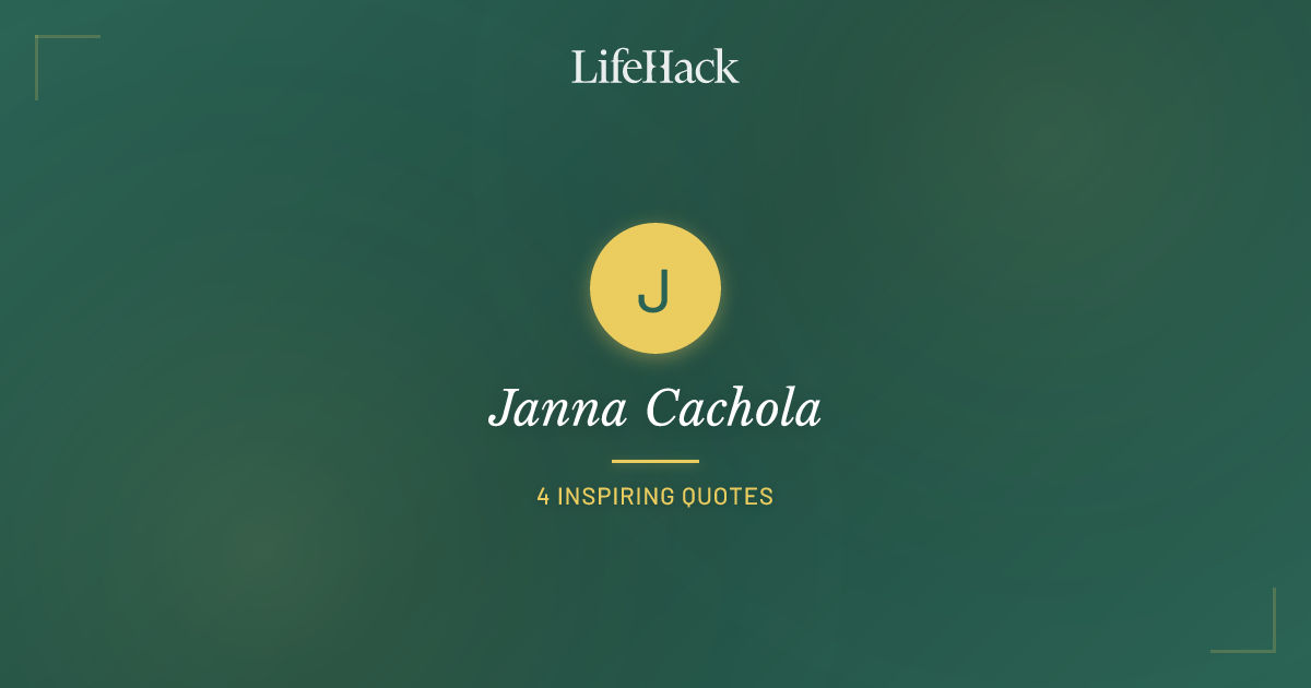 Janna Cachola Quotes | LifeHack Quotes