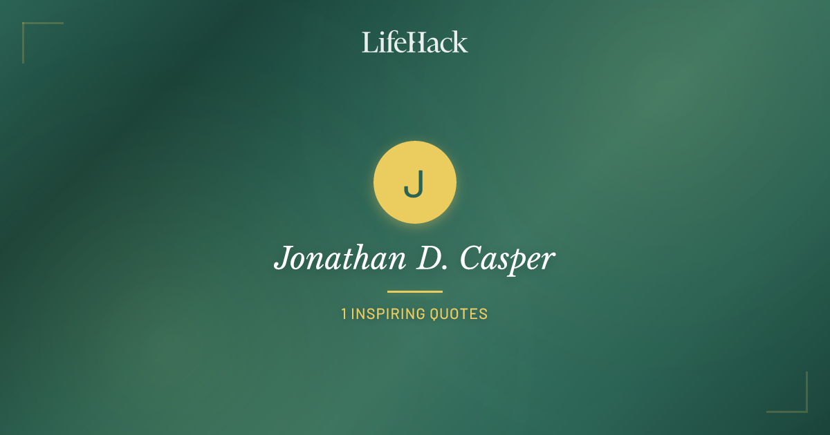 Jonathan D. Casper Quotes | LifeHack Quotes