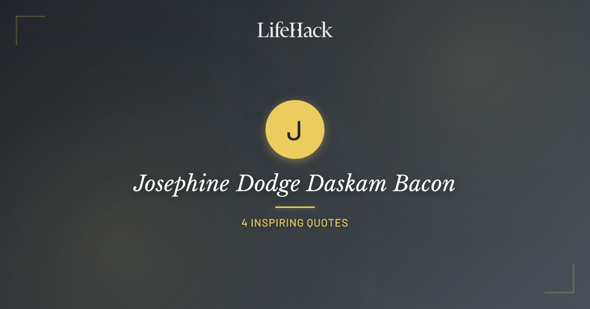Josephine Dodge Daskam Bacon Quotes | LifeHack Quotes