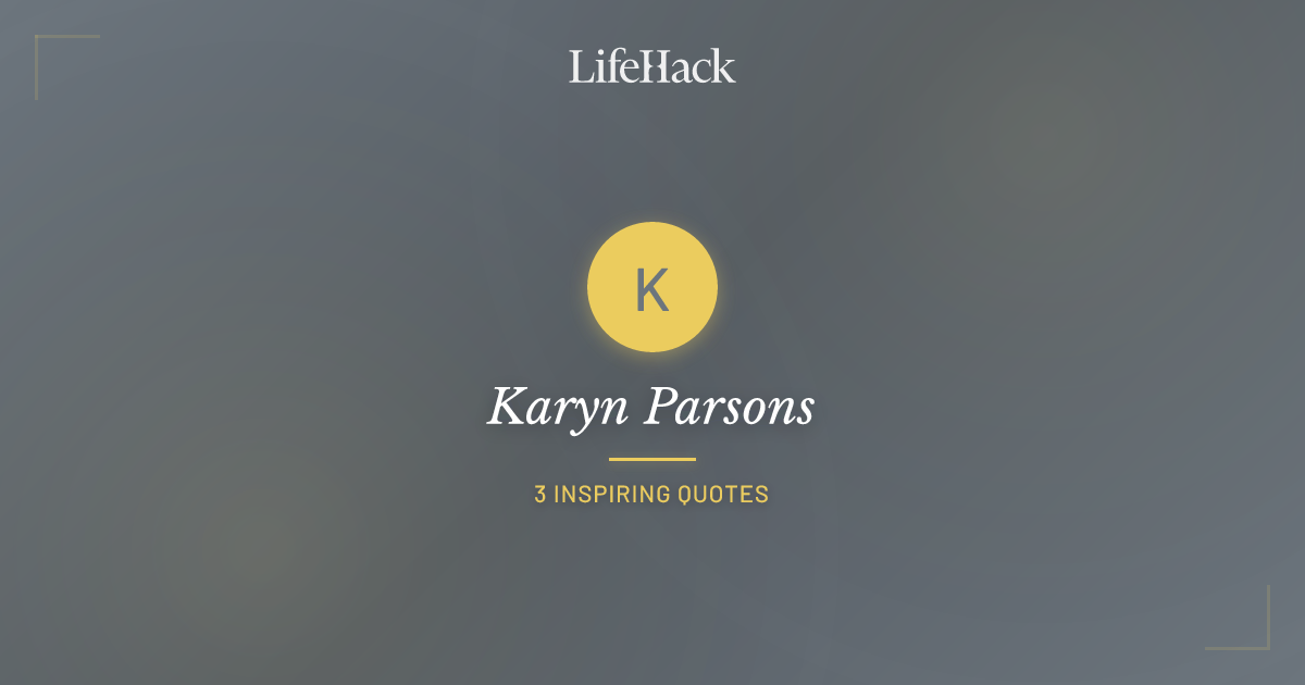 Karyn Parsons Quotes | LifeHack Quotes