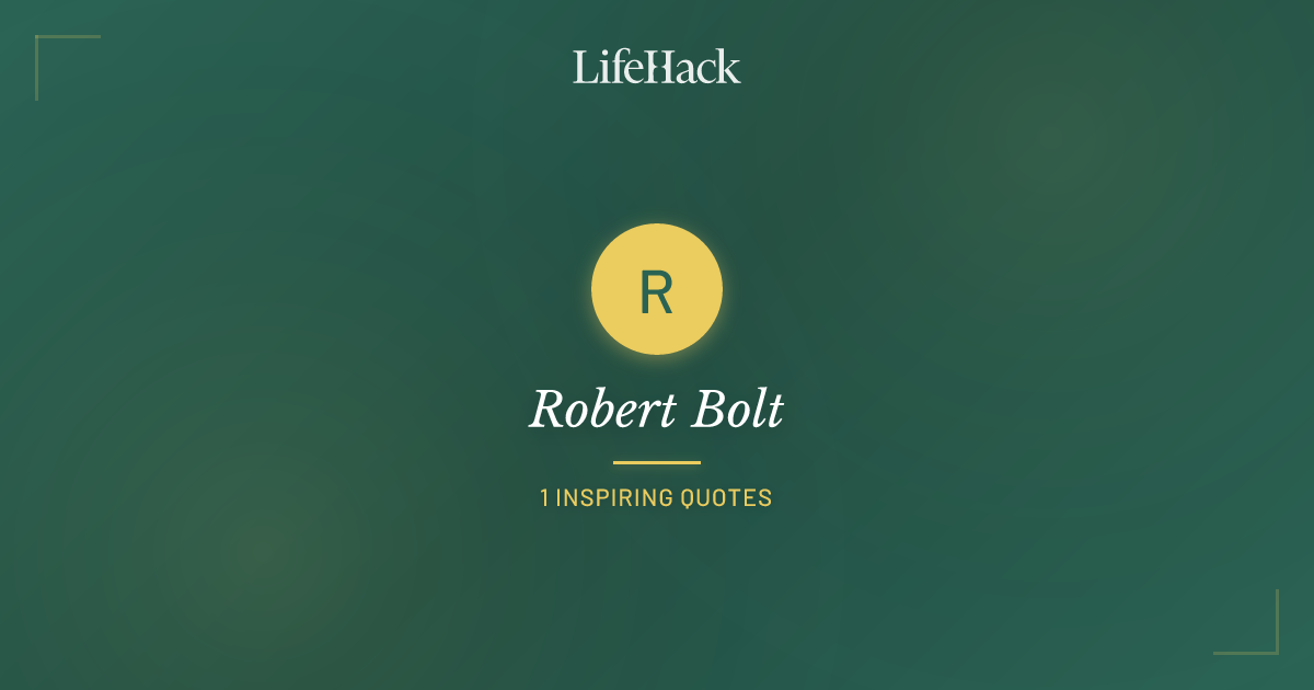 Robert Bolt Quotes | LifeHack Quotes