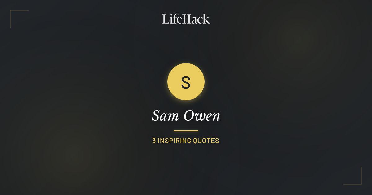 Sam Owen Quotes | LifeHack Quotes
