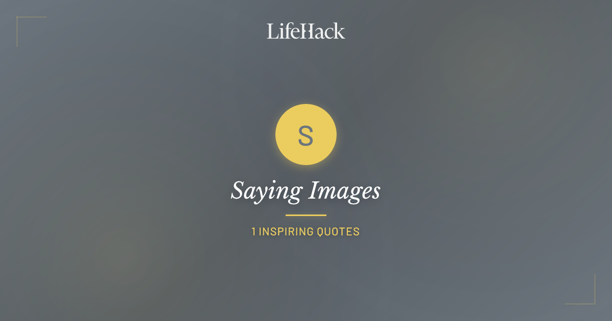 Saying Images Quotes | LifeHack Quotes