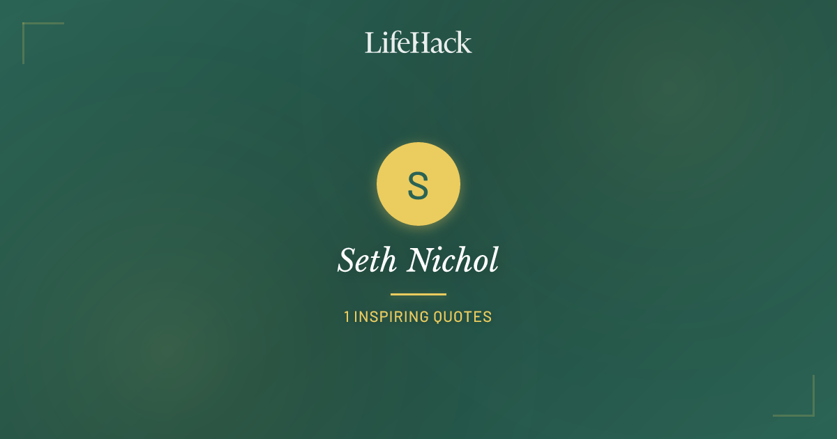 Seth Nichol Quotes | LifeHack Quotes