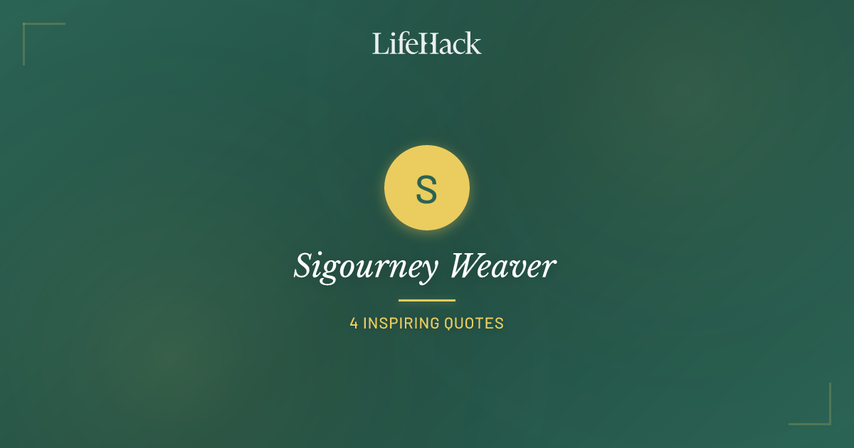 Sigourney Weaver Quotes | LifeHack Quotes