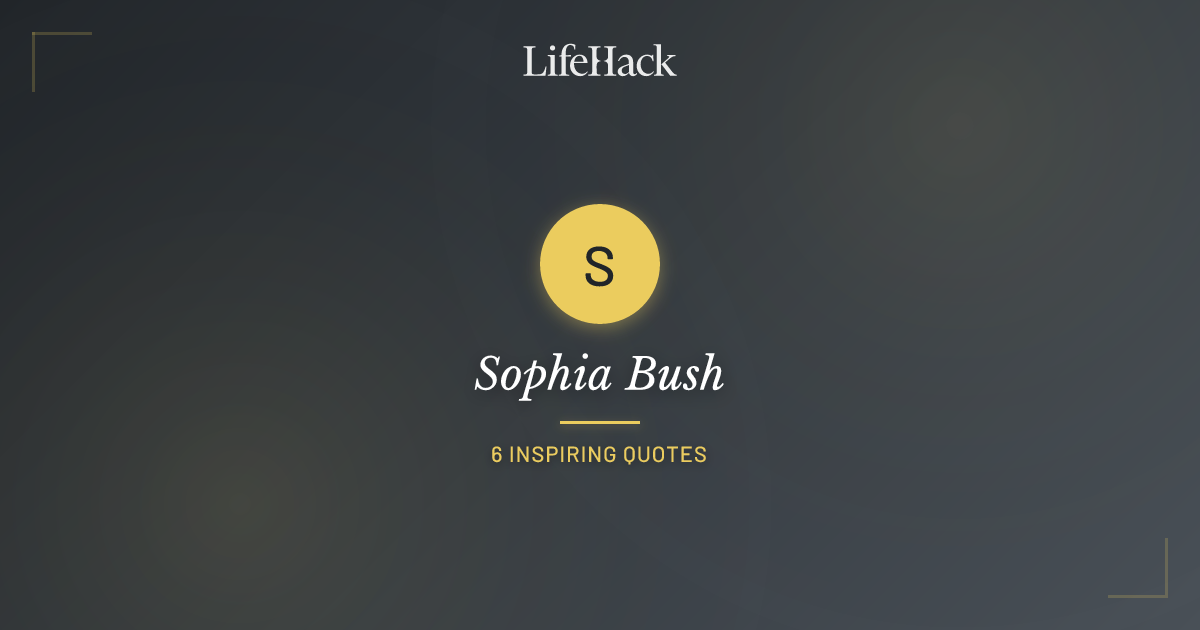 Sophia Bush Quotes | LifeHack Quotes