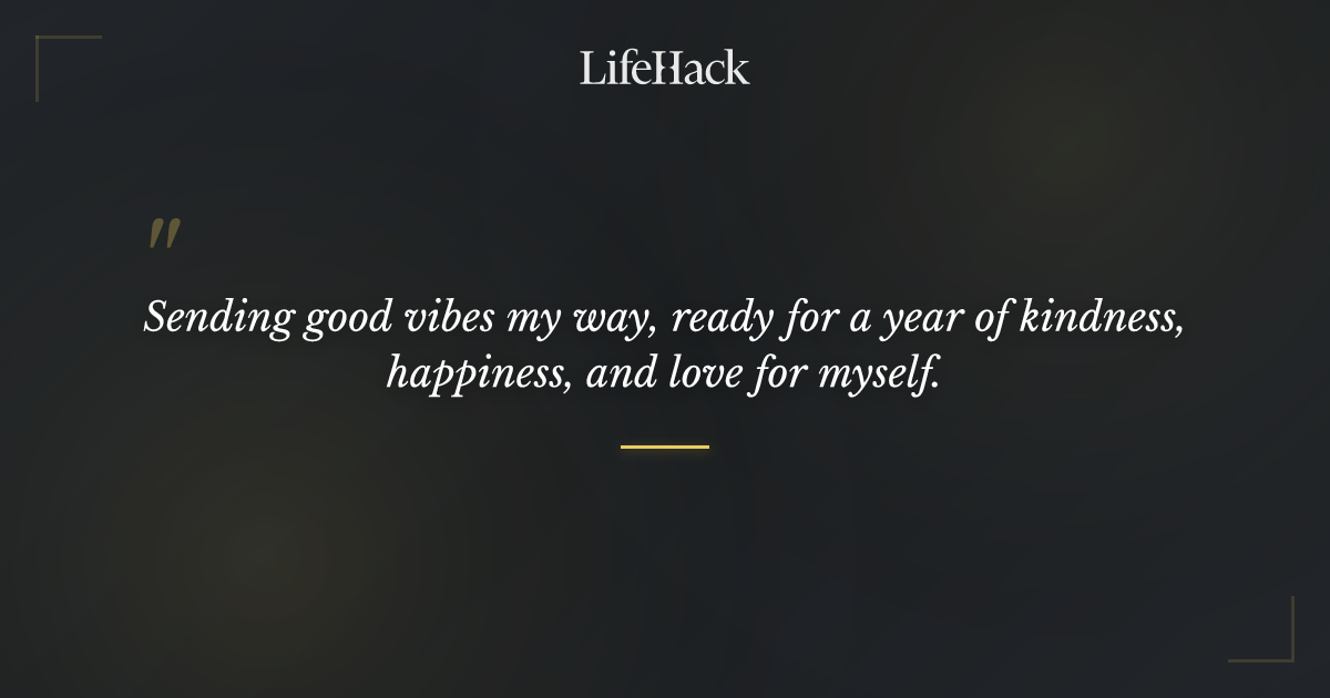 "Sending good vibes my way, ready for a year of kin..." - | LifeHack Quotes