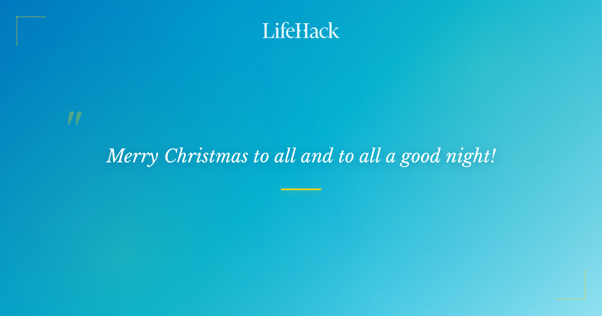 "Merry Christmas to all and to all a good night!" - | LifeHack Quotes
