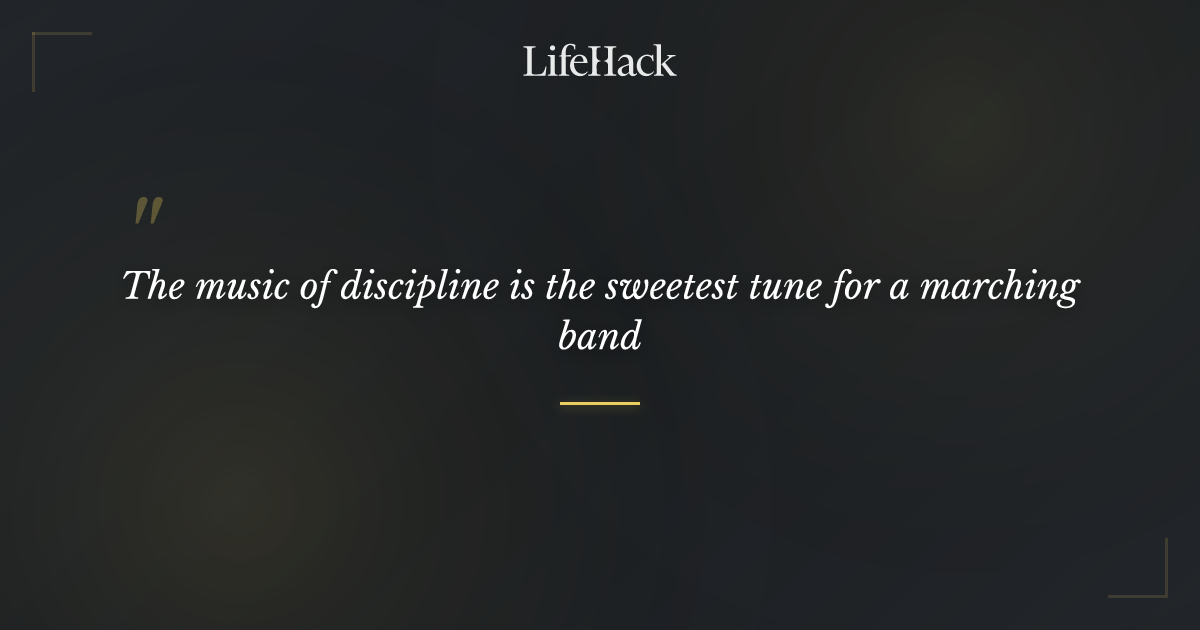 "The music of discipline is the sweetest tune for a..." - | LifeHack Quotes