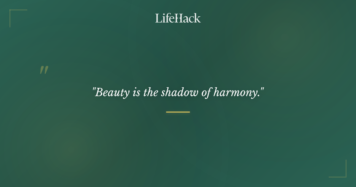 ""Beauty is the shadow of harmony."" - | LifeHack Quotes