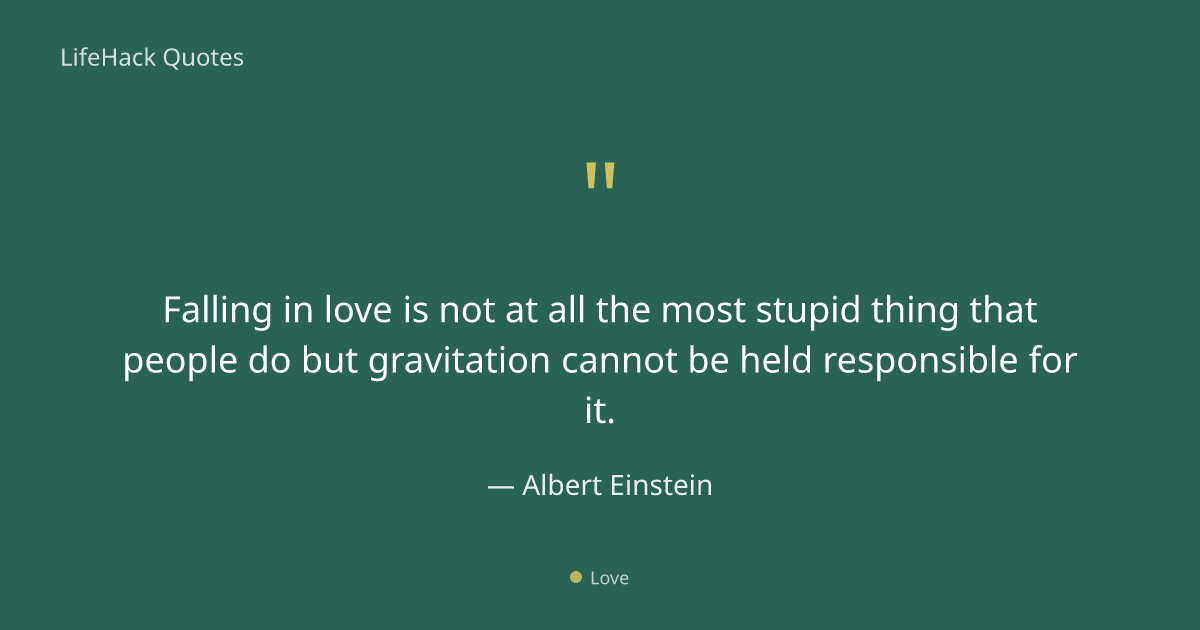 "Falling in love is not at all the most stupid thin..." - Albert ...