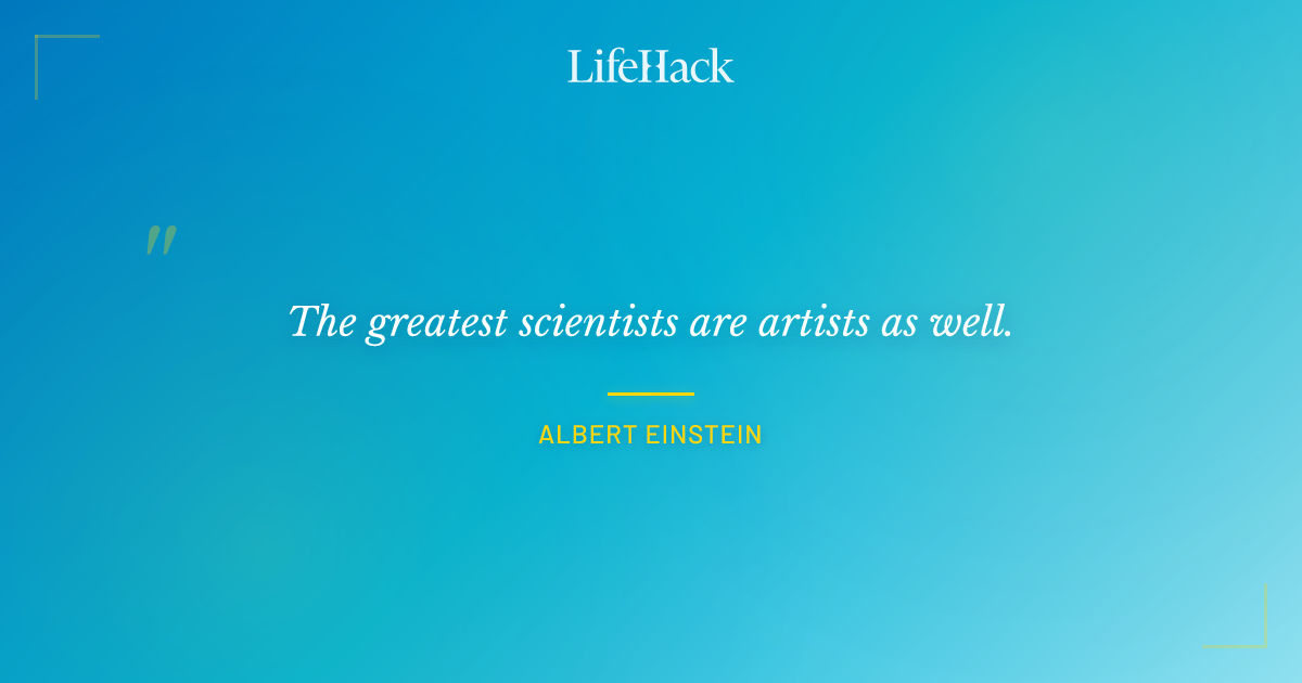 "The greatest scientists are artists as well." - Albert Einstein ...