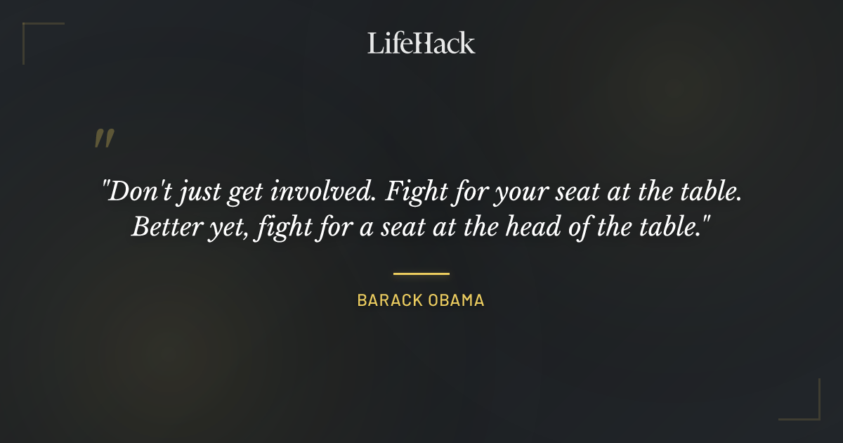 ""Don't just get involved. Fight for your seat at t..." - Barack Obama ...