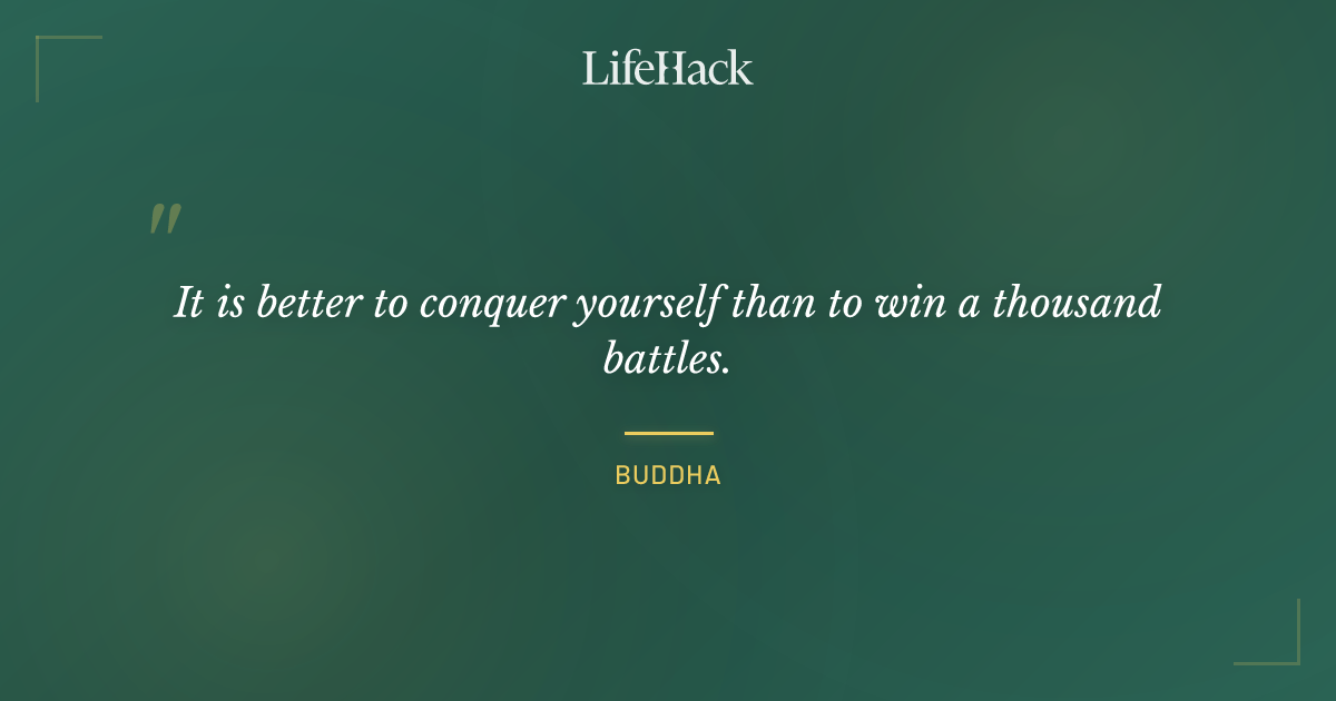 "It is better to conquer yourself than to win a tho..." - Buddha ...