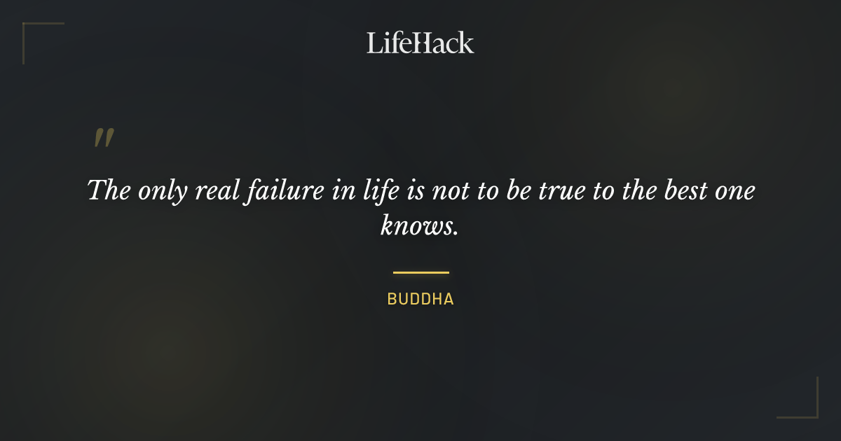 "The only real failure in life is not to be true to..." - Buddha ...