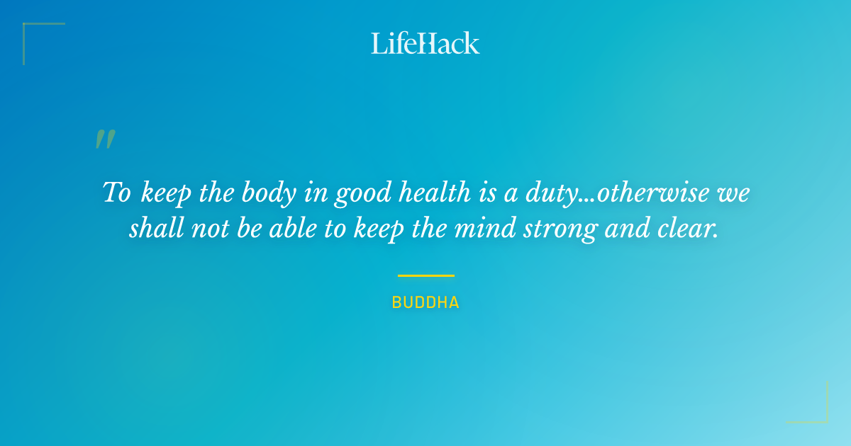"To keep the body in good health is a duty…otherwis..." - Buddha ...