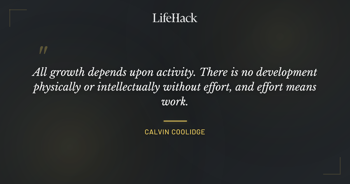 "All growth depends upon activity. There is no deve..." - Calvin ...