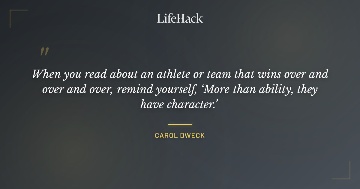 "When you read about an athlete or team that wins o..." - Carol Dweck ...