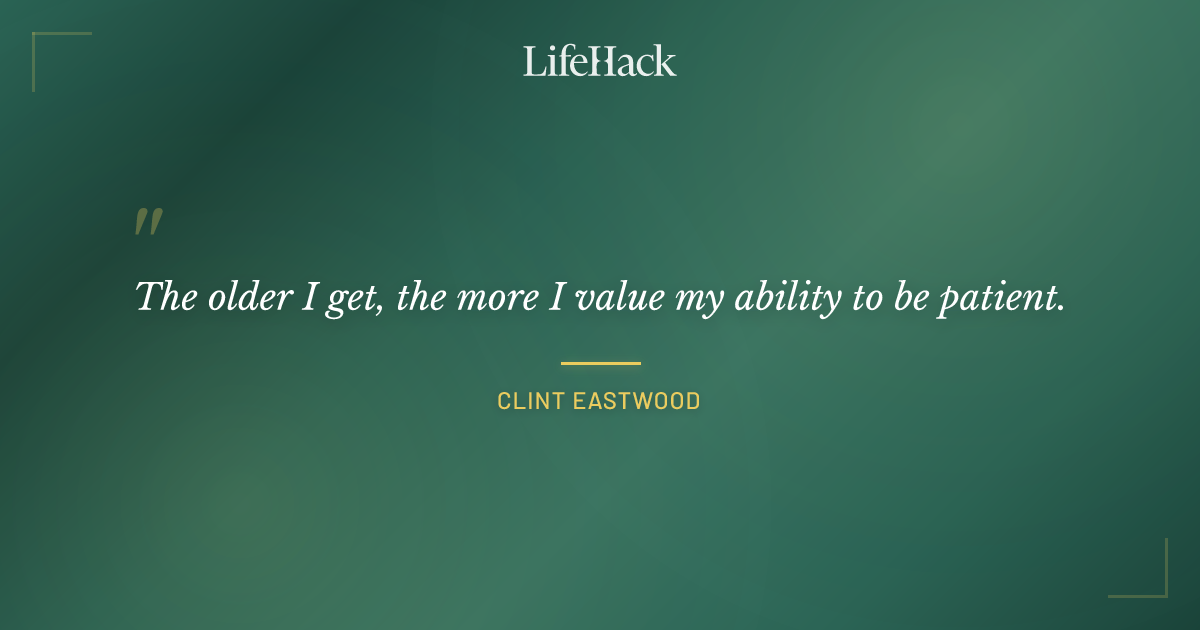 "The older I get, the more I value my ability to be..." - Clint ...