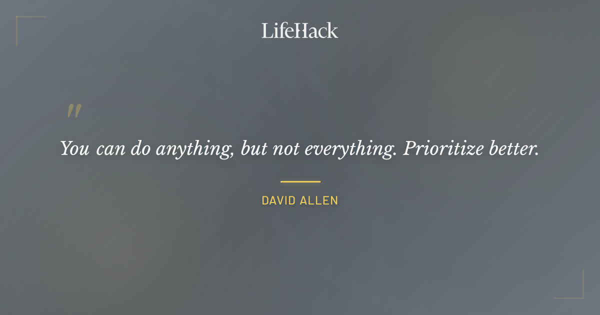 "You can do anything, but not everything. Prioritiz..." - David Allen ...