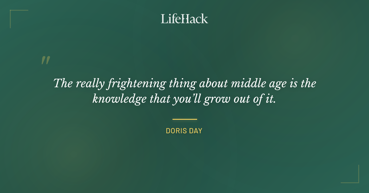 "The really frightening thing about middle age is t..." - Doris Day ...
