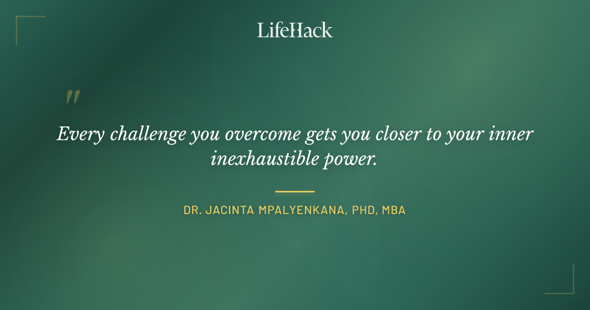 "Every challenge you overcome gets you closer to yo..." - Dr. Jacinta ...