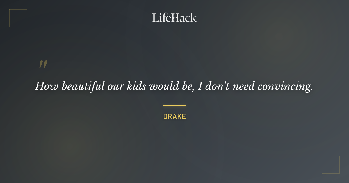 "How beautiful our kids would be, I don't need conv..." - Drake ...