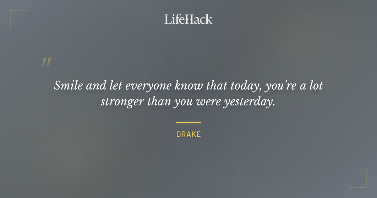 "Smile and let everyone know that today, you're a l..." - Drake ...