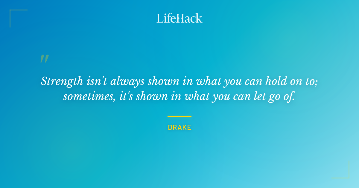 "Strength isn't always shown in what you can hold o..." - Drake ...