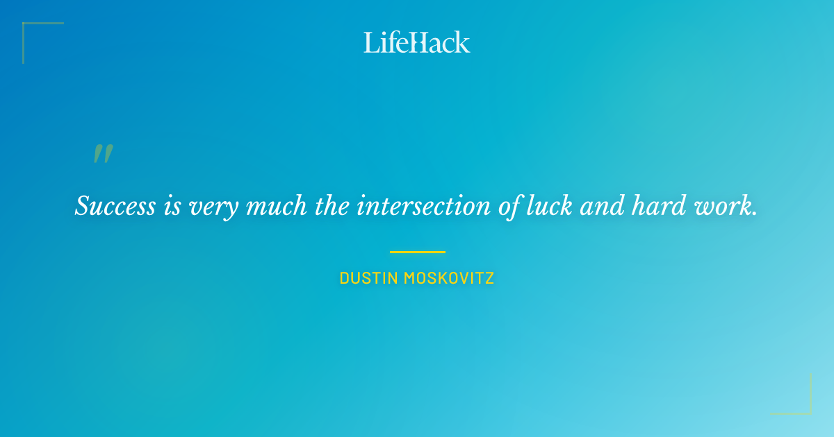 "Success is very much the intersection of luck and ..." - Dustin ...