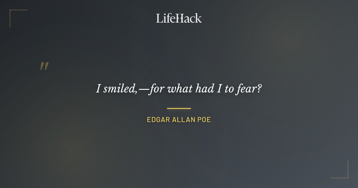 "I smiled,—for what had I to fear?" - Edgar Allan Poe | LifeHack Quotes