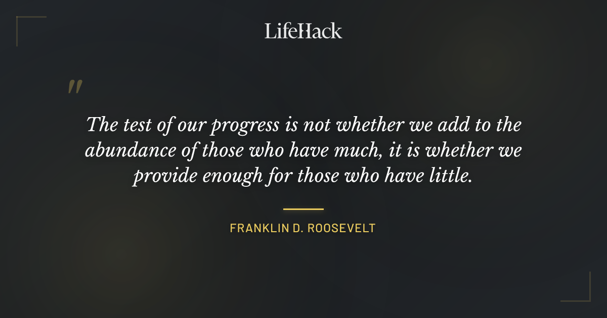 "The test of our progress is not whether we add to ..." - Franklin D ...