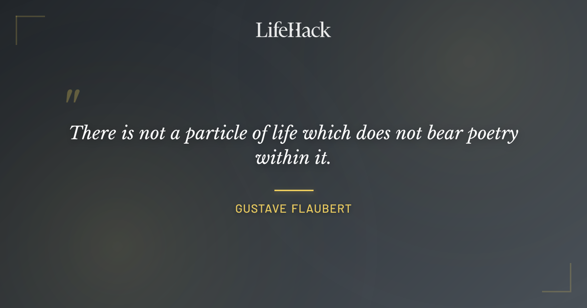 "There is not a particle of life which does not bea..." - Gustave ...