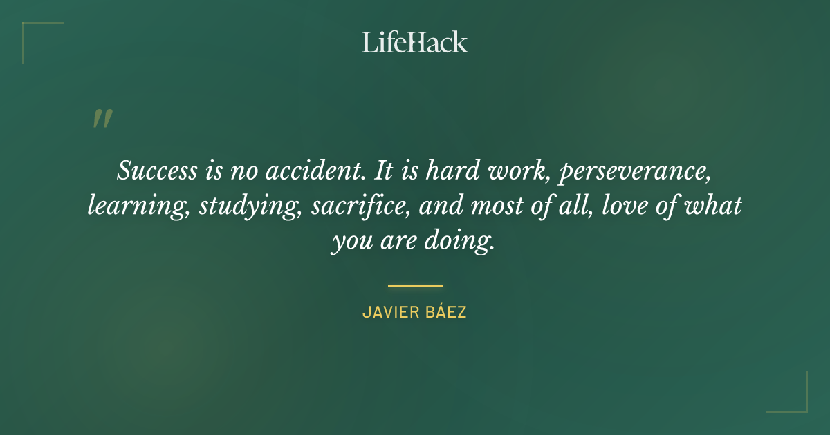 "Success is no accident. It is hard work, persevera..." - Javier Báez ...