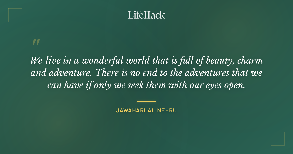 "We live in a wonderful world that is full of beaut..." - Jawaharlal ...