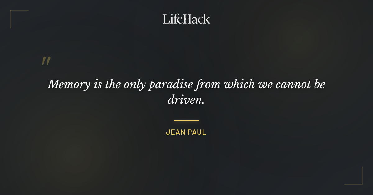 "Memory is the only paradise from which we cannot b..." - Jean Paul ...