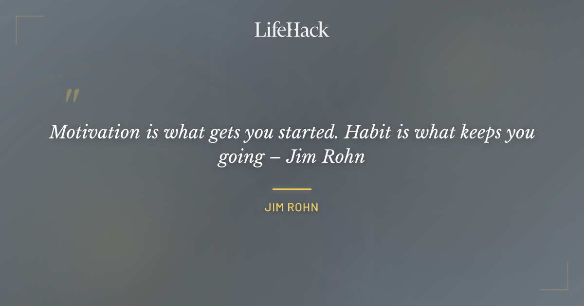 "Motivation is what gets you started. Habit is what..." - Jim Rohn ...