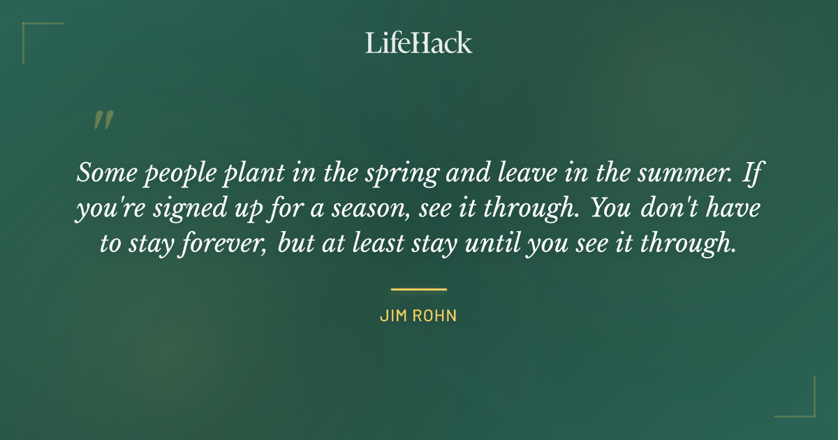 "Some people plant in the spring and leave in the s..." - Jim Rohn ...
