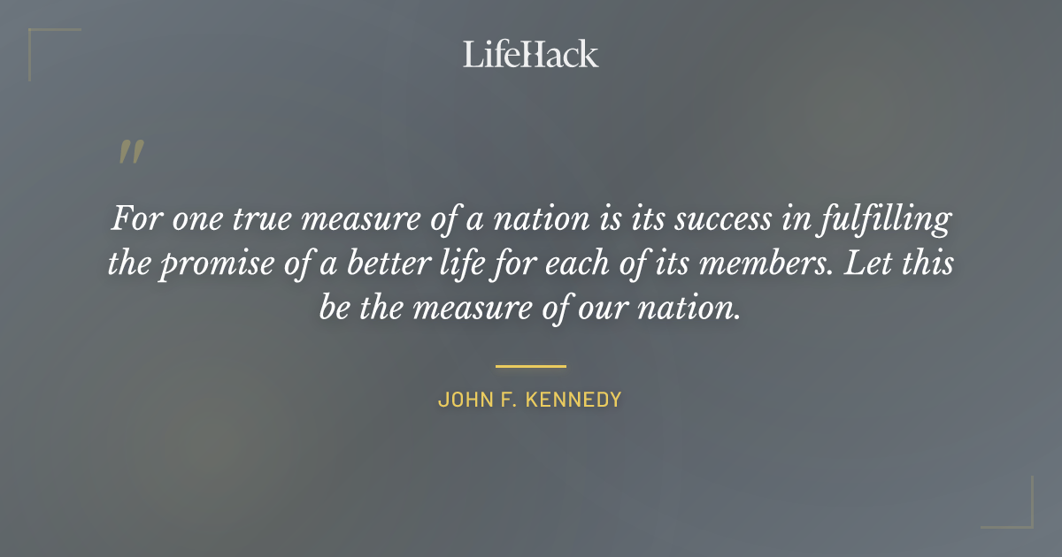 "For one true measure of a nation is its success in..." - John F ...