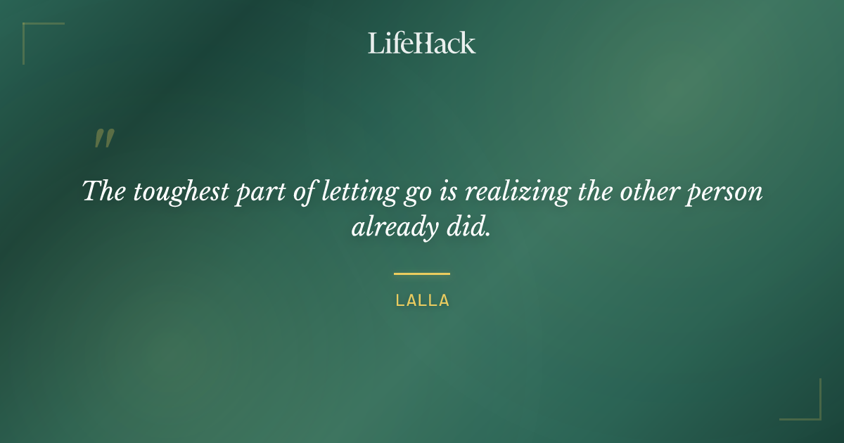 "The toughest part of letting go is realizing the o..." - Lalla ...